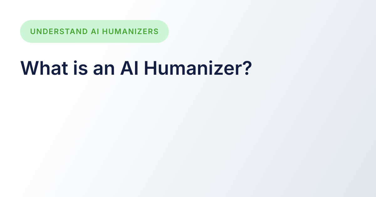What is an AI Humanizer? — GPTHuman Help Center