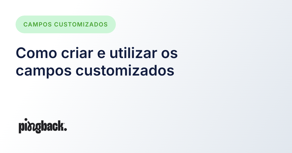 Como criar e utilizar os campos customizados — Help Center