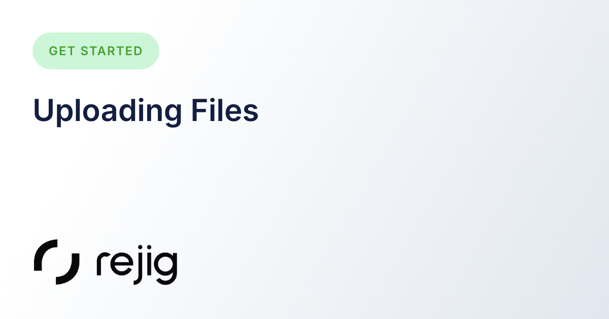 Uploading Files — Rejig