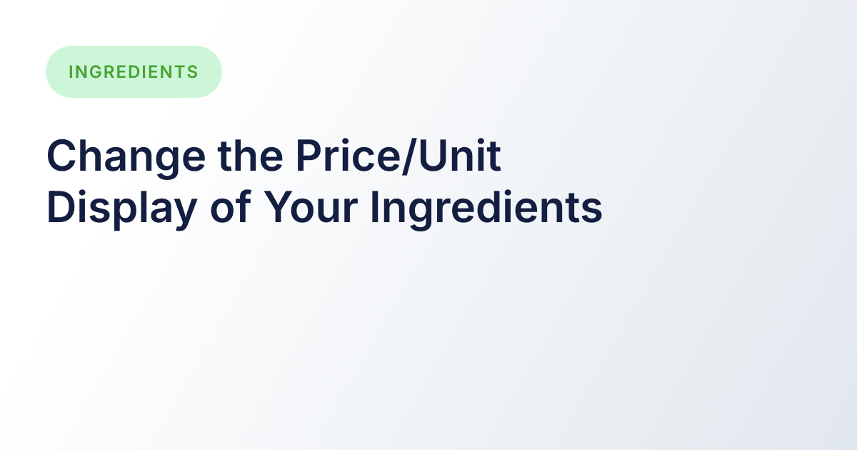 Change the Price/Unit Display of Your Ingredients — Recipe Cost ...