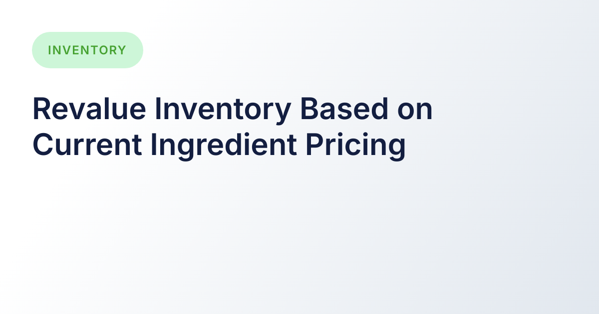 Revalue Inventory Based on Current Ingredient Pricing — Recipe Cost ...