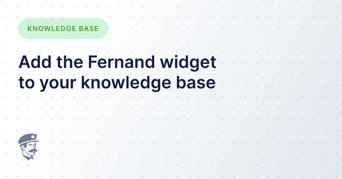 Add the Fernand widget to your knowledge base — Fernand Docs
