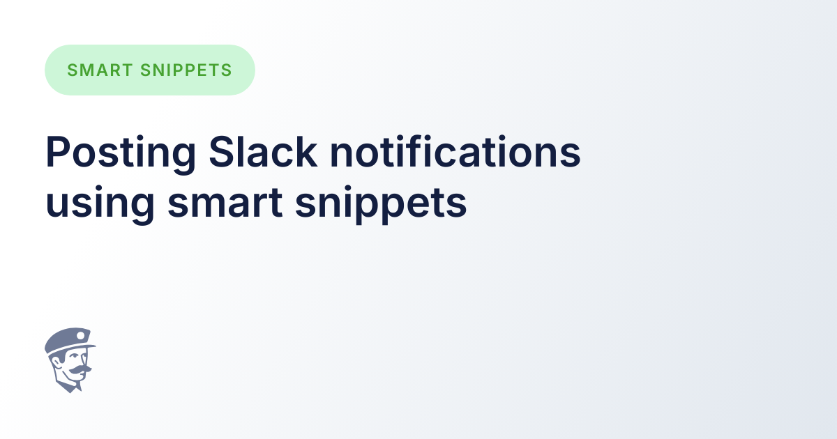 Posting Slack notifications using smart snippets — Fernand Docs