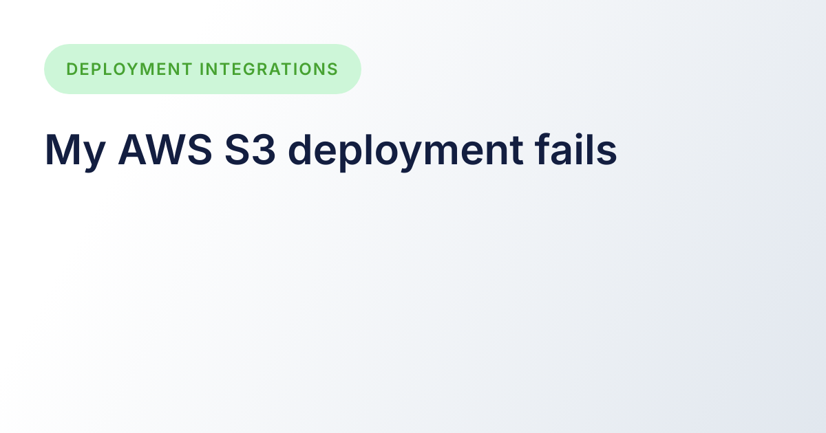 My AWS S3 deployment fails — DeployBot Help Center
