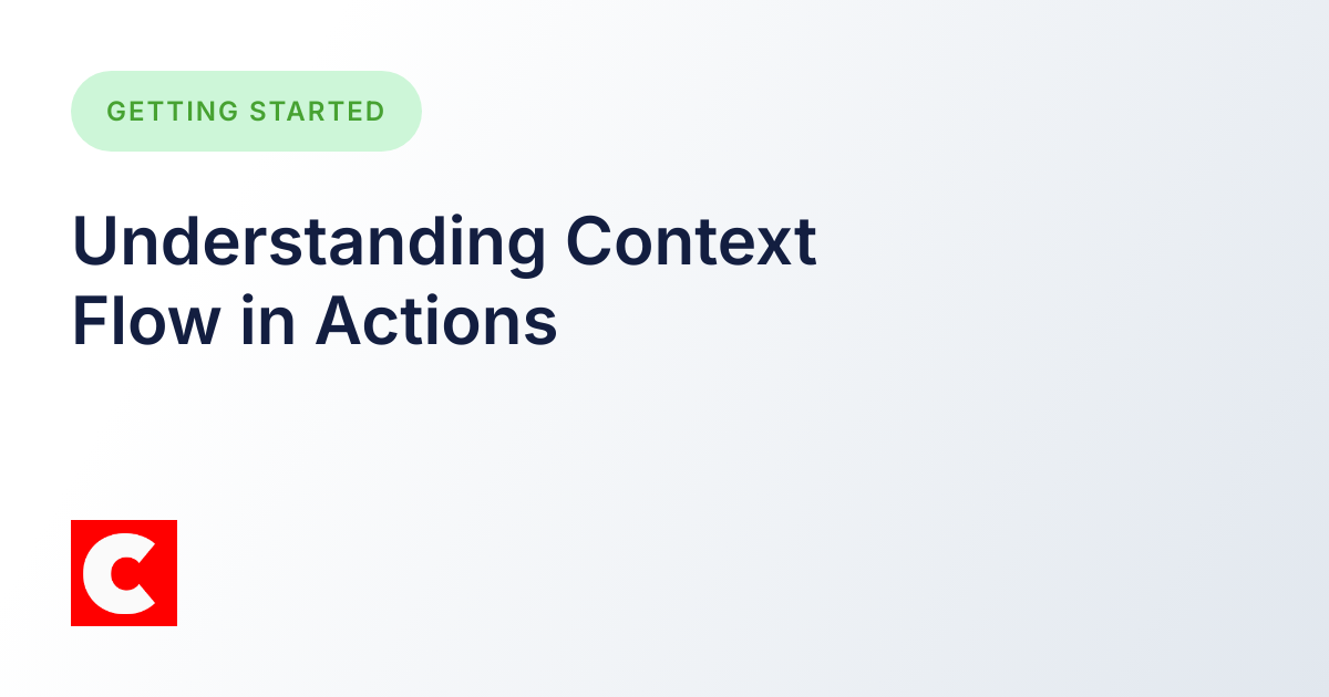 Understanding Context Flow in Between Tasks in Chibi Actions — Chibi Help Center