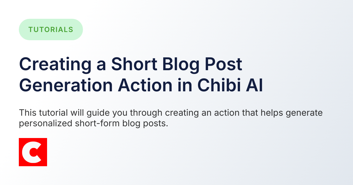Creating a Short Blog Post Generation Action in Chibi AI — Chibi Help ...